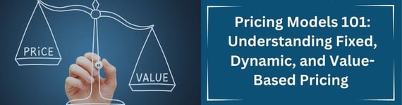 Pricing Models 101: Understanding Fixed, Dynamic,and Value-Based Pricing