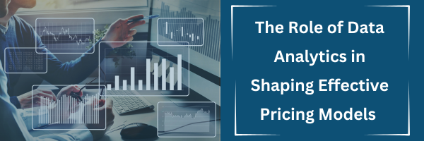 The Role of Data Analytics in Shaping Effective Pricing Models